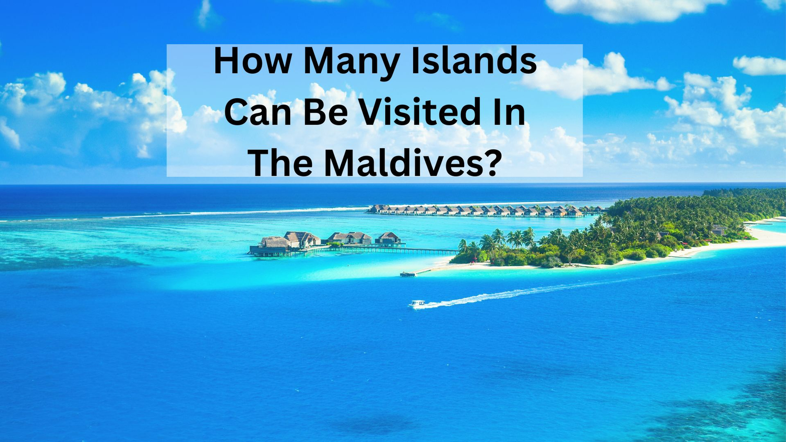 How Many Islands Can Be Visited In The Maldives?